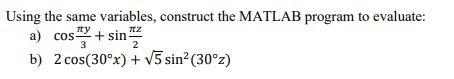 Solved Using the same variables, construct the MATLAB | Chegg.com
