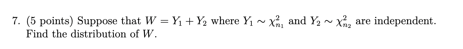 Solved 7. (5 points) Suppose that W=Y1+Y2 where Y1∼χn12 and | Chegg.com