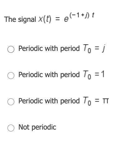 Solved The signal X(t) = e(-1+) t Periodic with period To = | Chegg.com