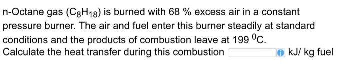 Solved n-Octane gas (C8H18) is burned with 68 % excess air | Chegg.com