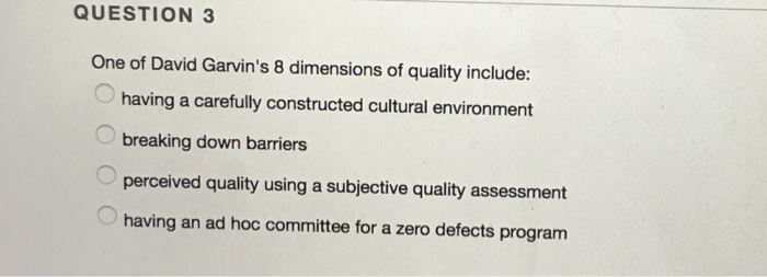 Solved QUESTION 3 One of David Garvin's 8 dimensions of | Chegg.com