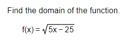 Solved Find the domain of the function.f(x)=5x-252 | Chegg.com