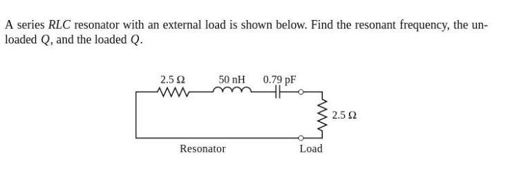 [Solved]: A series ( R L C ) resonator with an external