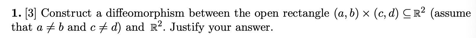 Solved 1. [3] Construct a diffeomorphism between the open | Chegg.com