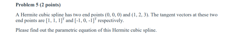 Solved Problem 5 (2 points) A Hermite cubic spline has two | Chegg.com