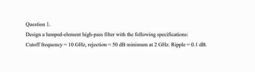 Solved Question 1. Design a lumped-element high-pass filter | Chegg.com