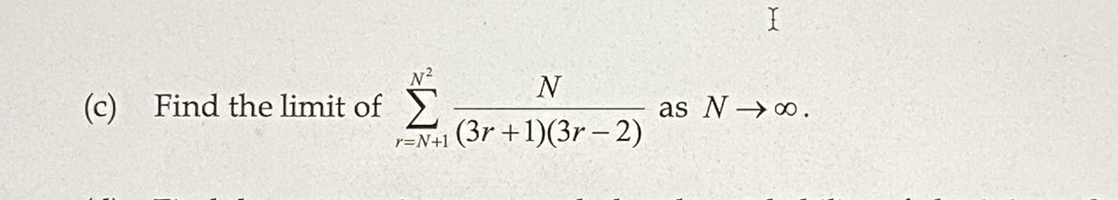 Solved (c) Find the limit of ∑r=N+1N2(3r+1)(3r−2)N as N→∞. | Chegg.com