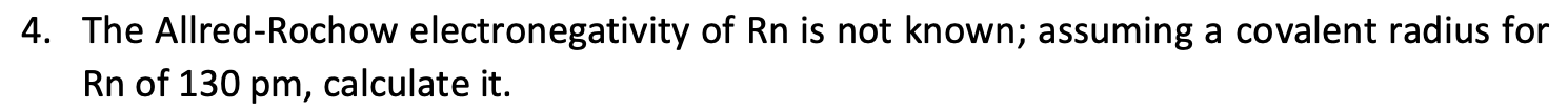 Solved 4. The Allred-Rochow electronegativity of Rn is not | Chegg.com