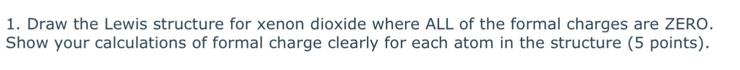 1. Draw the Lewis structure for xenon dioxide where | Chegg.com