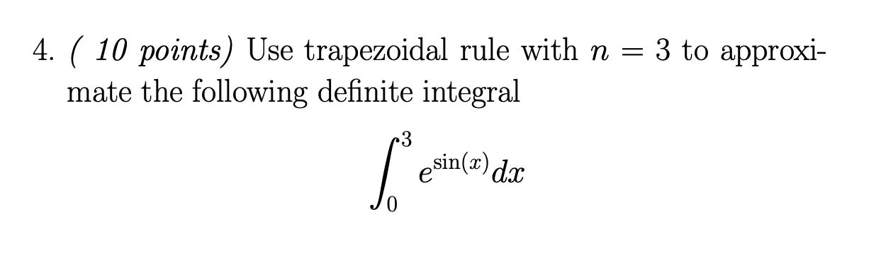Solved 4. ( 10 points) Use trapezoidal rule with n=3 to | Chegg.com