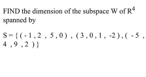 Solved FIND the dimension of the subspace W of R4 spanned by | Chegg.com
