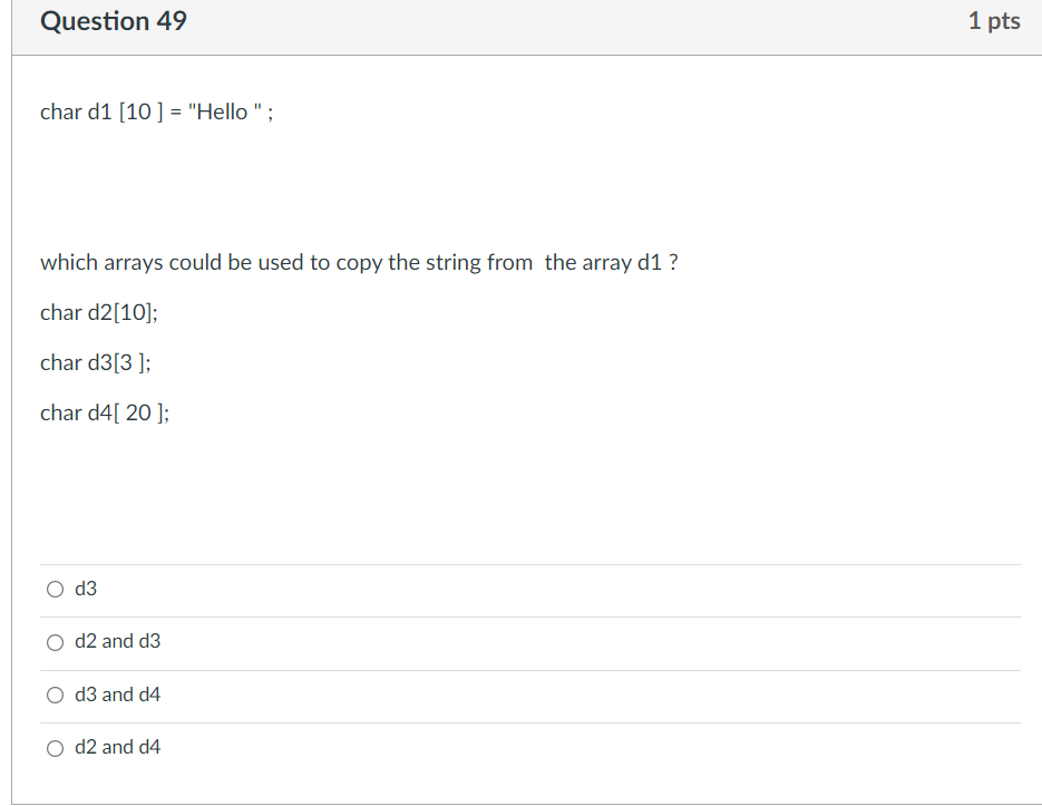 Solved Question 49 1 pts char d1 [10] = "Hello"; which | Chegg.com