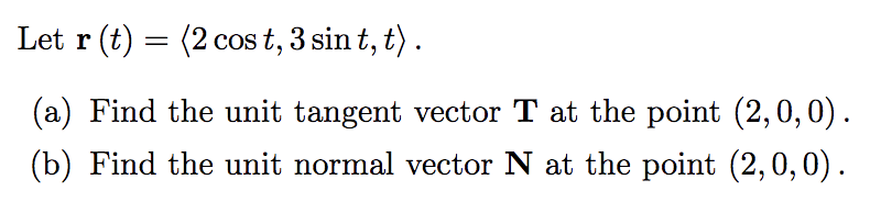 Solved Let r (t)- (2 cos t, 3 sin t, t) (a) Find the unit | Chegg.com
