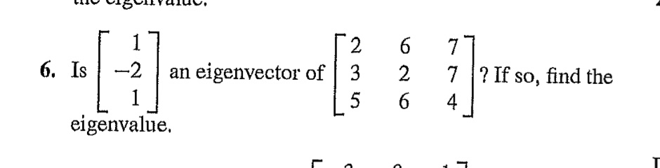 Solved 6. Is ⎣⎡1−21⎦⎤ an eigenvector of ⎣⎡235626774⎦⎤ ? If | Chegg.com