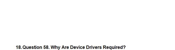 Solved 18. Question 58. Why Are Device Drivers Required? | Chegg.com