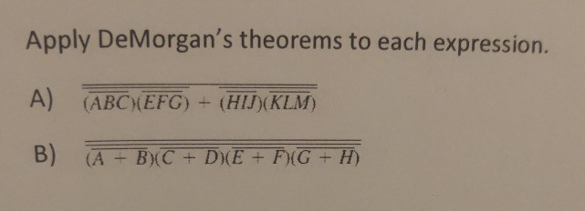 Solved Apply DeMorgan's theorems to each expression. A) | Chegg.com Solved Apply DeMorgan's theorems to each expression. A) | Chegg.com