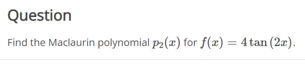 Solved Question Find the Maclaurin polynomial p2(x) for | Chegg.com