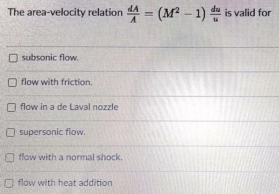 Solved The area-velocity relation 4A = (M2 - 1) dis valid | Chegg.com