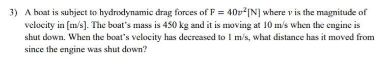 Solved 3) A boat is subject to hydrodynamic drag forces of F | Chegg.com