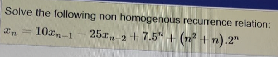Solved Solve the following non homogenous recurrence | Chegg.com