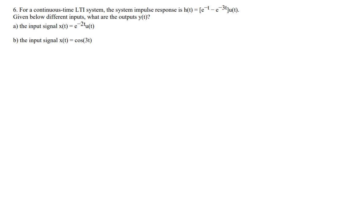 Solved 6. For a continuous-time LTI system, the system | Chegg.com
