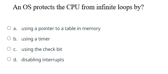 Solved An OS protects the CPU from infinite loops by?a. | Chegg.com