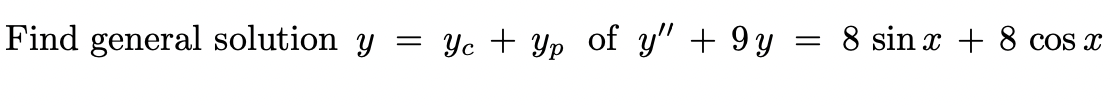 Solved Find general solution y = Yc + Yp of y'' + 9y : = 8 | Chegg.com Solved Find general solution y = Yc + Yp of y'' + 9y : = 8 | Chegg.com