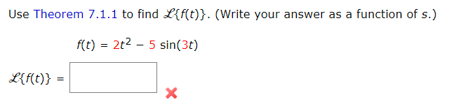 Solved Use Theorem 7.1.1 ﻿to find L{f(t)}. (Write your | Chegg.com