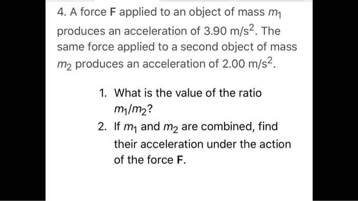 Solved 4 A Force F Applied To An Object Of Mass M1 Produces