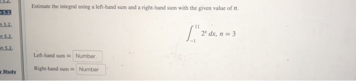 Solved Estimate the integral using a left-hand sum and a | Chegg.com