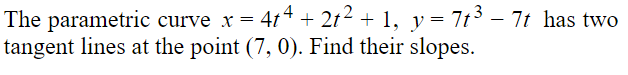 Solved The parametric curve x=4t4+2t2+1,y=7t3−7t has two | Chegg.com