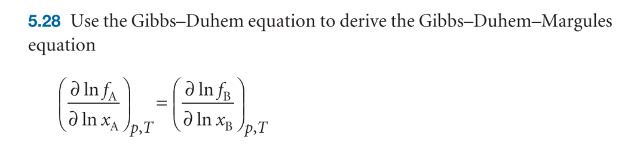 Solved 5.28 Use the Gibbs-Duhem equation to derive the | Chegg.com Solved 5.28 Use the Gibbs-Duhem equation to derive the | Chegg.com