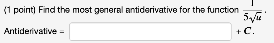 Solved (1 point) Find the most general antiderivative for | Chegg.com