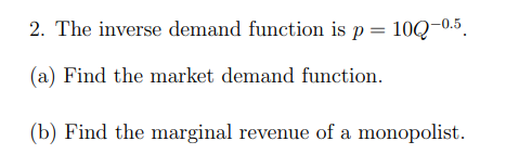 Solved 2. The inverse demand function is p= 100-0.5. (a) | Chegg.com