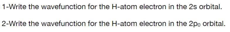 Solved 1-Write the wavefunction for the H-atom electron in | Chegg.com