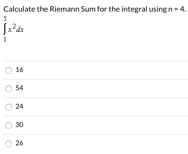 Solved Calculate the Riemann Sum for the integral using n = | Chegg.com