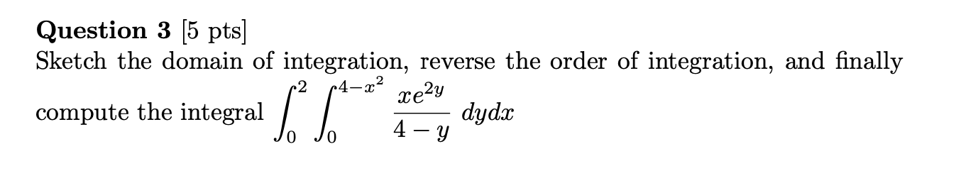 Solved Question 3 [5 pts] Sketch the domain of integration, | Chegg.com