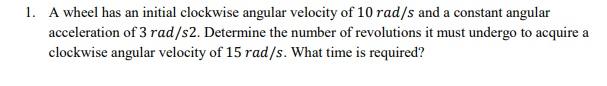 Solved 1. A wheel has an initial clockwise angular velocity | Chegg.com