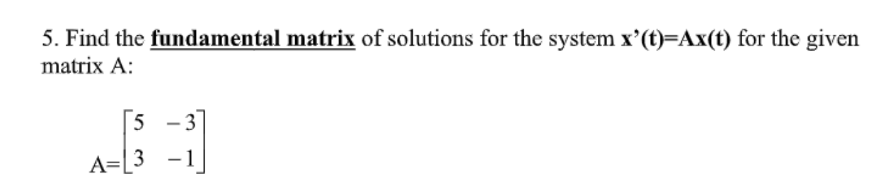Solved 5. Find the fundamental matrix of solutions for the | Chegg.com