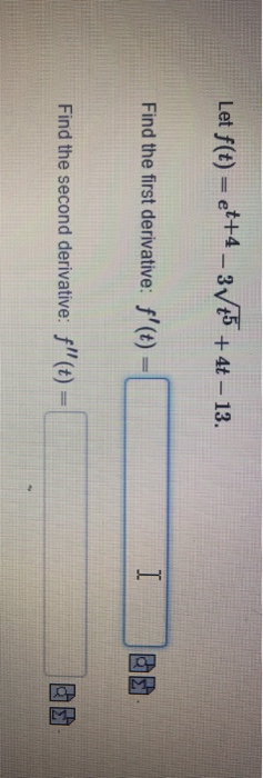 Solved Let f(t) - et+4-3V5+-13. Let f(t)-e-3V +4t 13 Find | Chegg.com Solved Let f(t) - et+4-3V5+-13. Let f(t)-e-3V +4t 13 Find | Chegg.com