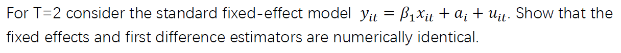 Solved For T=2 consider the standard fixed-effect model Yit | Chegg.com