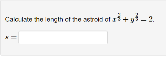 Solved Calculate the length of the astroid of x32+y32=2. s= | Chegg.com