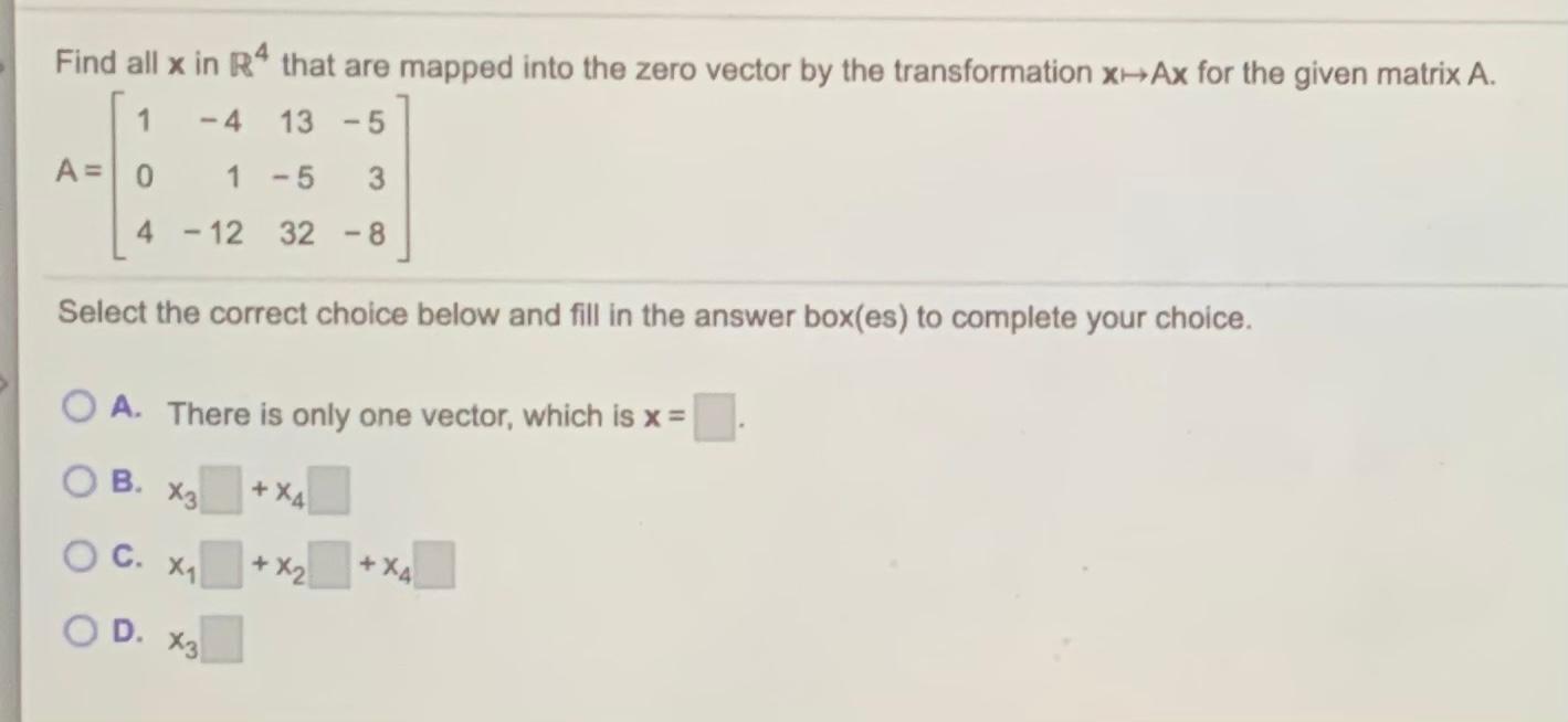 Solved Find all x in R4 that are mapped into the zero vector | Chegg.com