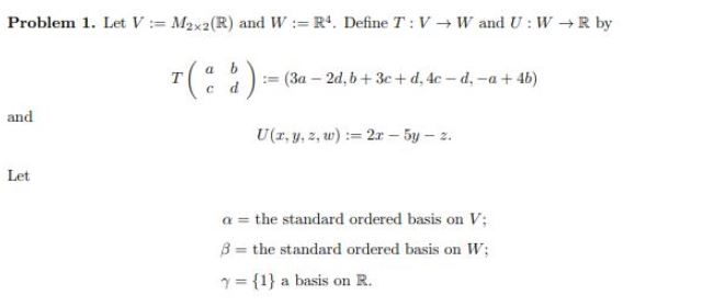 Solved Problem 1. Let V := M2x2(R) and W :=R4. Define T:V | Chegg.com