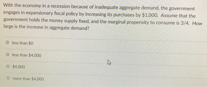 Solved With the economy in a recession because of inadequate | Chegg.com