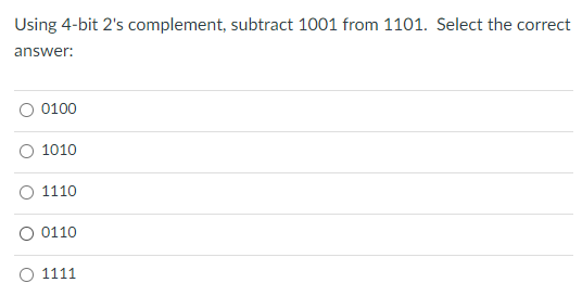 Solved Using 4-bit 2's complement, subtract 1001 from 1101. | Chegg.com