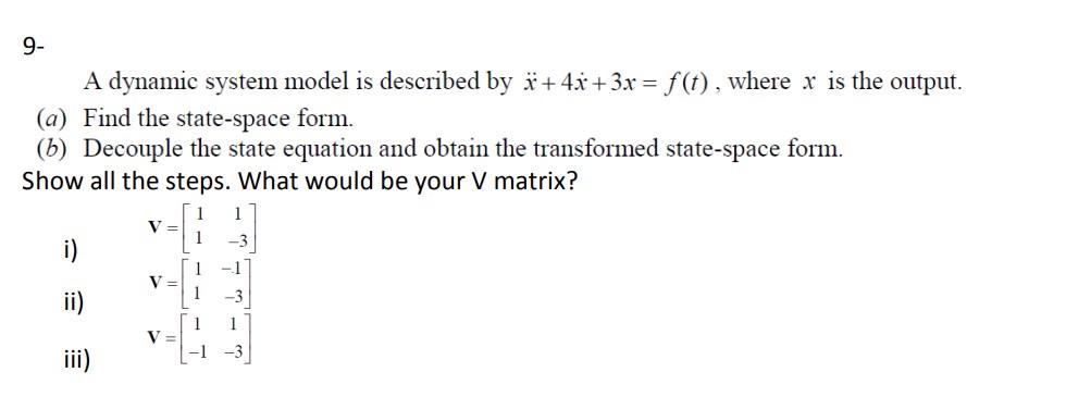 [Solved]: 9- A dynamic system model is described by x+4x+3x=