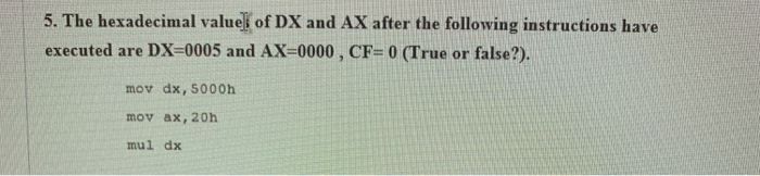 Solved 5. The hexadecimal valuelj of DX and AX after the | Chegg.com