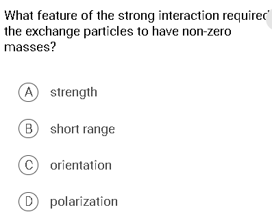 Solved What feature of the strong interaction required' the | Chegg.com