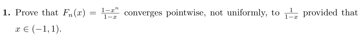 Solved Prove that Fn(x)=1-xn1-x ﻿converges pointwise, not | Chegg.com